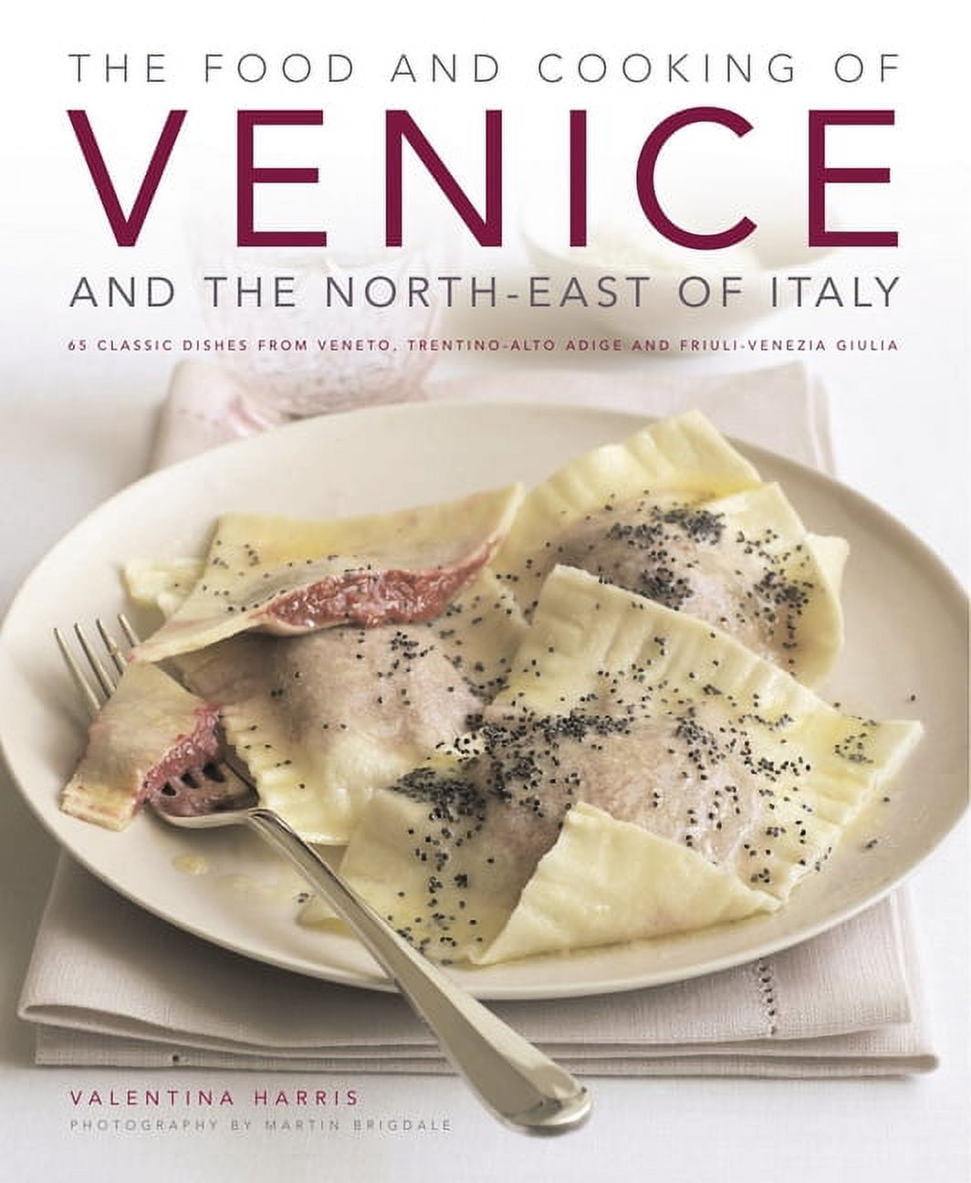 Food & Cooking of Venice & the North-East of Italy : 65 classic dishes ...