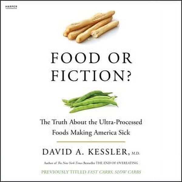 Food or Fiction?: The Truth about the Ultraprocessed Foods Making ...