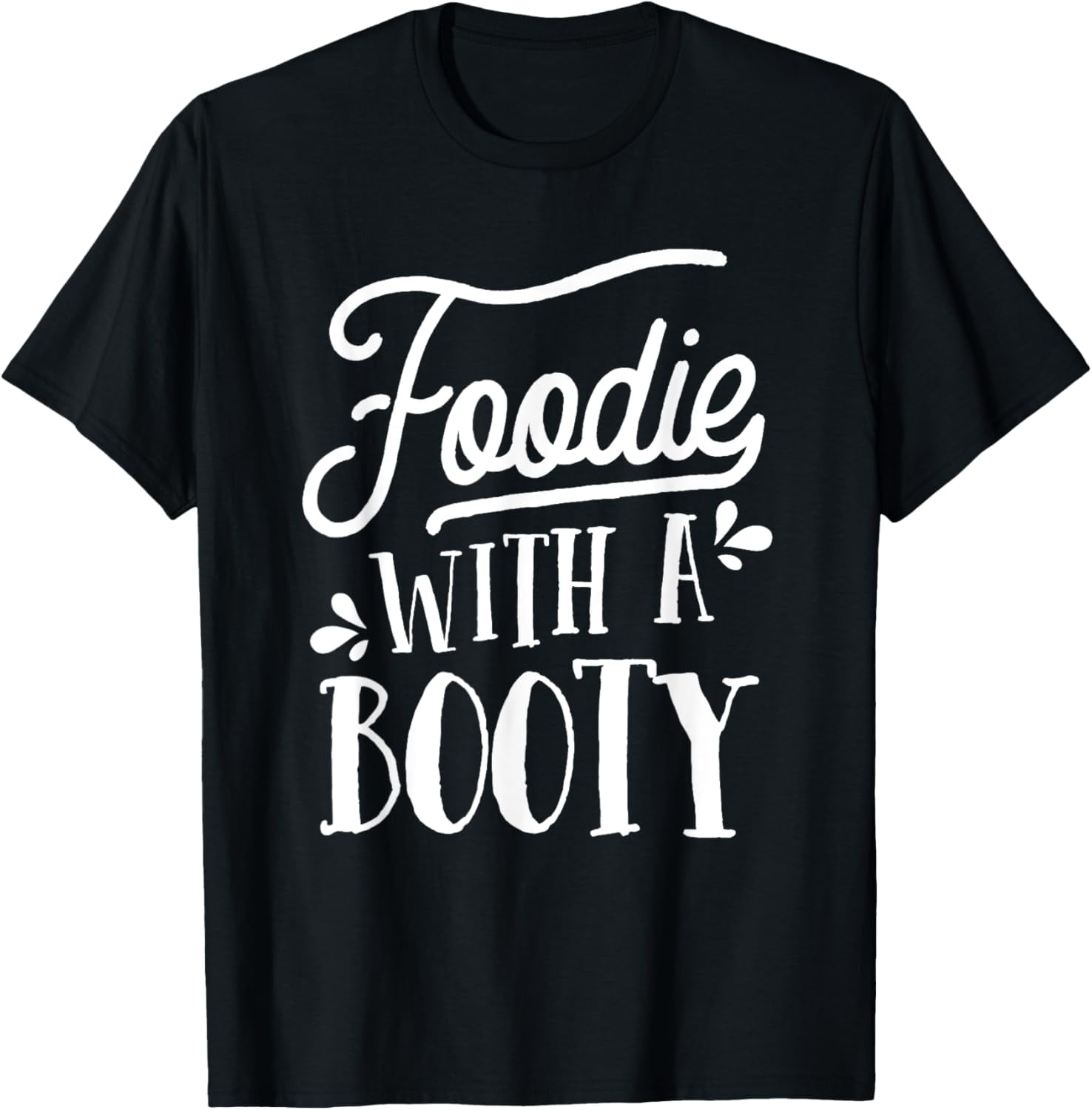Foodie With A Booty Baking Gift Food Lover Cooking Chef T-Shirt ...