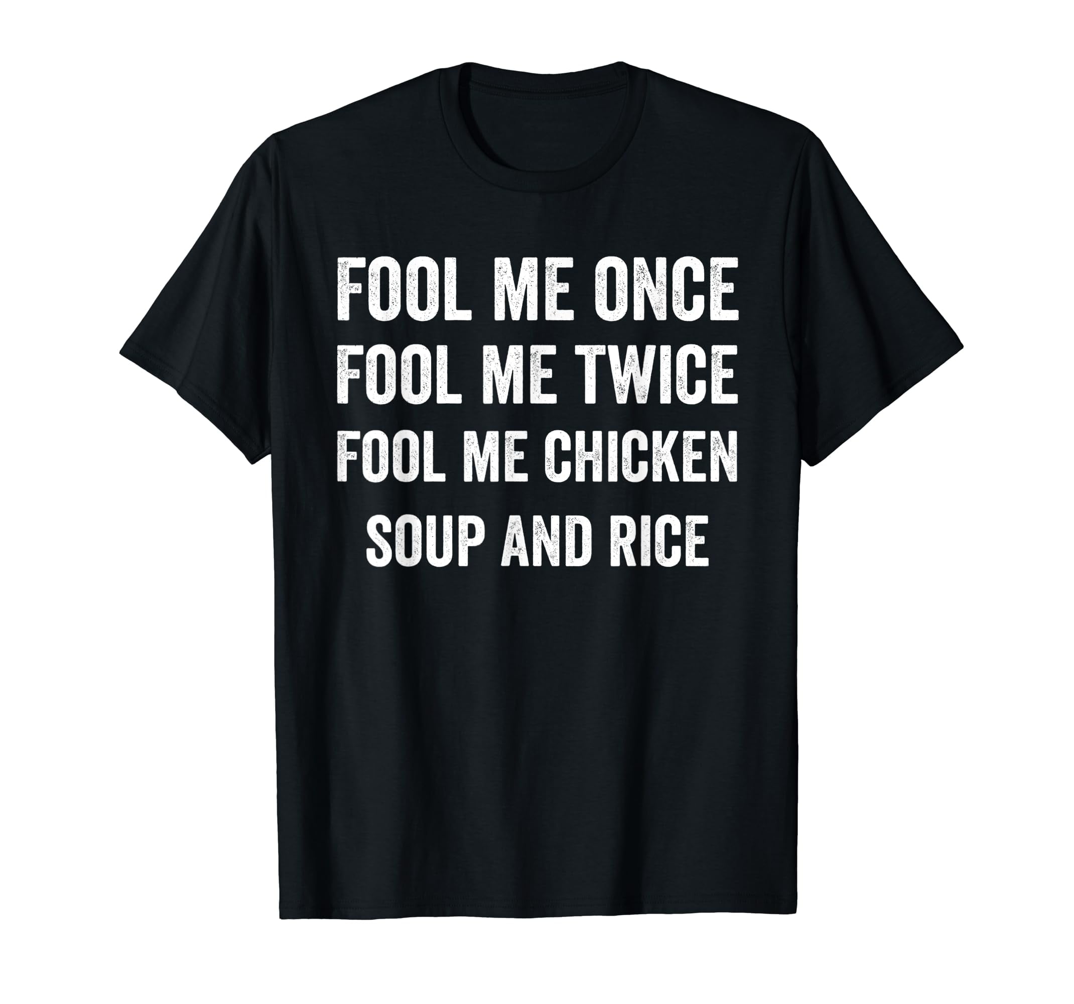 Fool Me Once Fool Me Twice Fool Me Chicken Soup and Rice T-Shirt ...