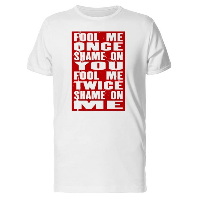 Fool Me Once / Quote T-Shirt Men -Image by Shutterstock, Male XX-Large ...