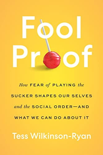 Pre-Owned Fool Proof: How Fear of Playing the Sucker Shapes Our Selves ...