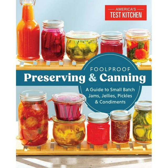 Foolproof Preserving and Canning: A Guide to Small Batch Jams, Jellies ...