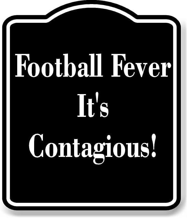 Football Fever It's Contagious BLACK Aluminum Composite Sign 15''x18 ...
