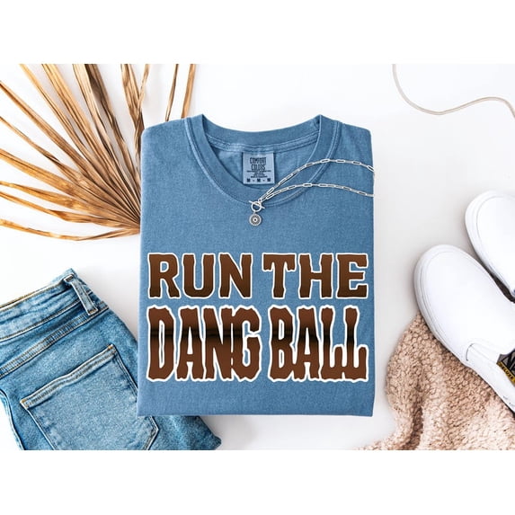 Football Game Day Shirt Run The Dang Ball Quote Graphic Comfort Colors ...