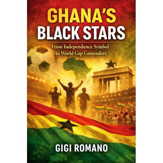 Football Nations: Stories of Glory and S Ghana's Black Stars: From ...