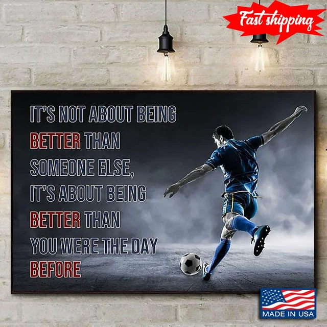 Football Player Its Not About Being Better Than Someone Else, Its About ...