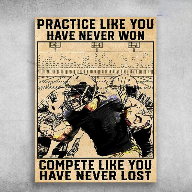 Football Player, Football Poster, Practice Like You Never Won, Complete ...