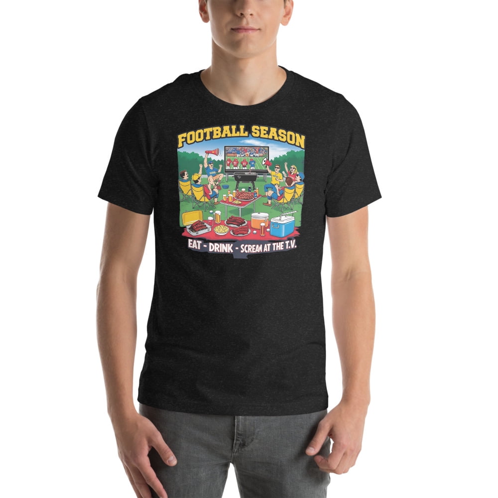 Football Season, Eat - Drink - Scream at the T.V. Tailgate Unisex Men's ...