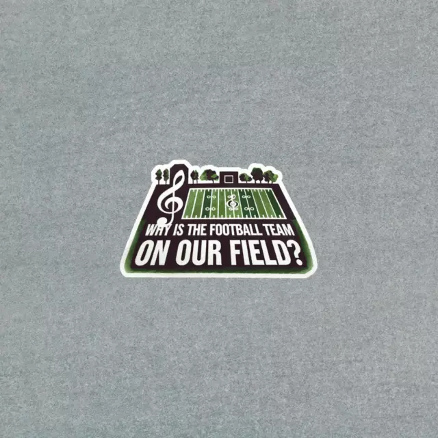 Why Is The Football Team On Our Field? Sticker Decal For Football ...