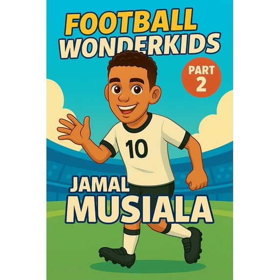 Football Wonderkids Football Wonderkids: Jamal Musiala, Book 2 ...
