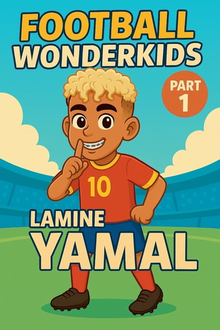 Football Wonderkids Football Wonderkids: Lamine Yamal, Book 1 ...