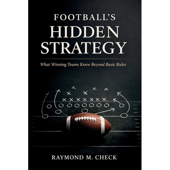 Football's Hidden Strategy: What winning teams know beyond basic rules ...