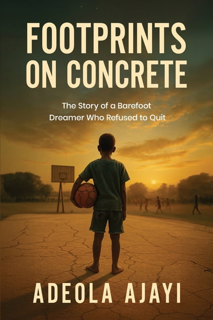 Footprints On Concrete: The Story of a Barefoot Dreamer Who Refused to ...