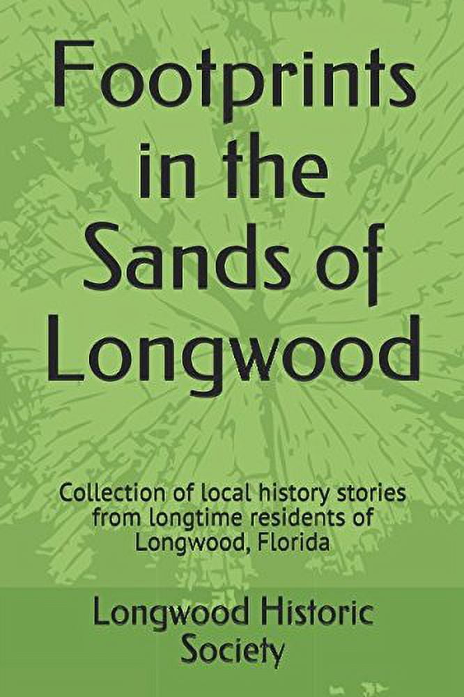 Pre-Owned Footprints in the Sands of Longwood: Collection of local history stories from longtime ...