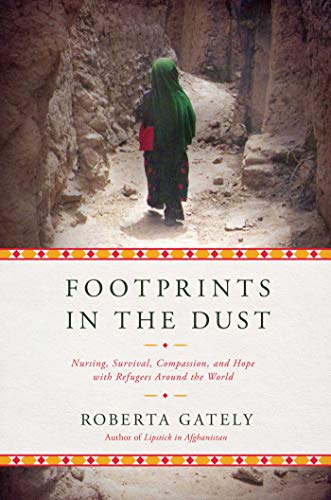 Pre-Owned Footprints in the Dust: Nursing, Survival, Compassion, and Hope with Refugees Around ...