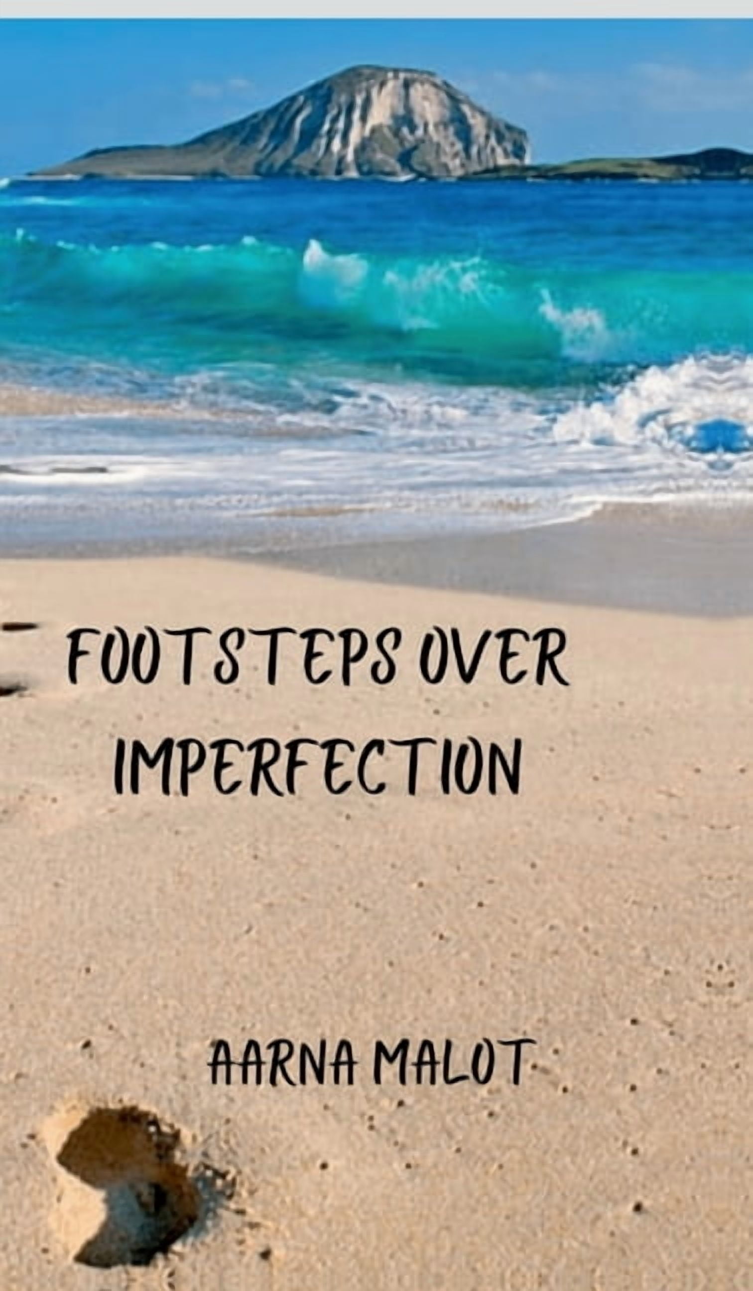 Footsteps Over Imperfection: A compilation of unembellished thoughts in ...