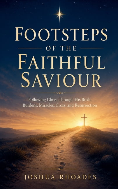 Footsteps of the Faithful Saviour - Following Christ Through His Birth ...