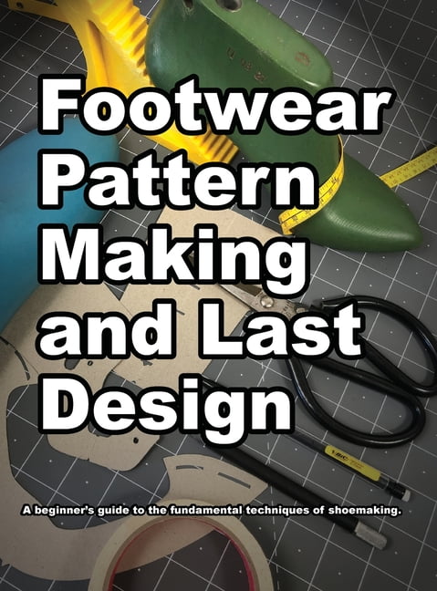 Footwear Pattern Making and Last Design (Hardcover) - Walmart.com