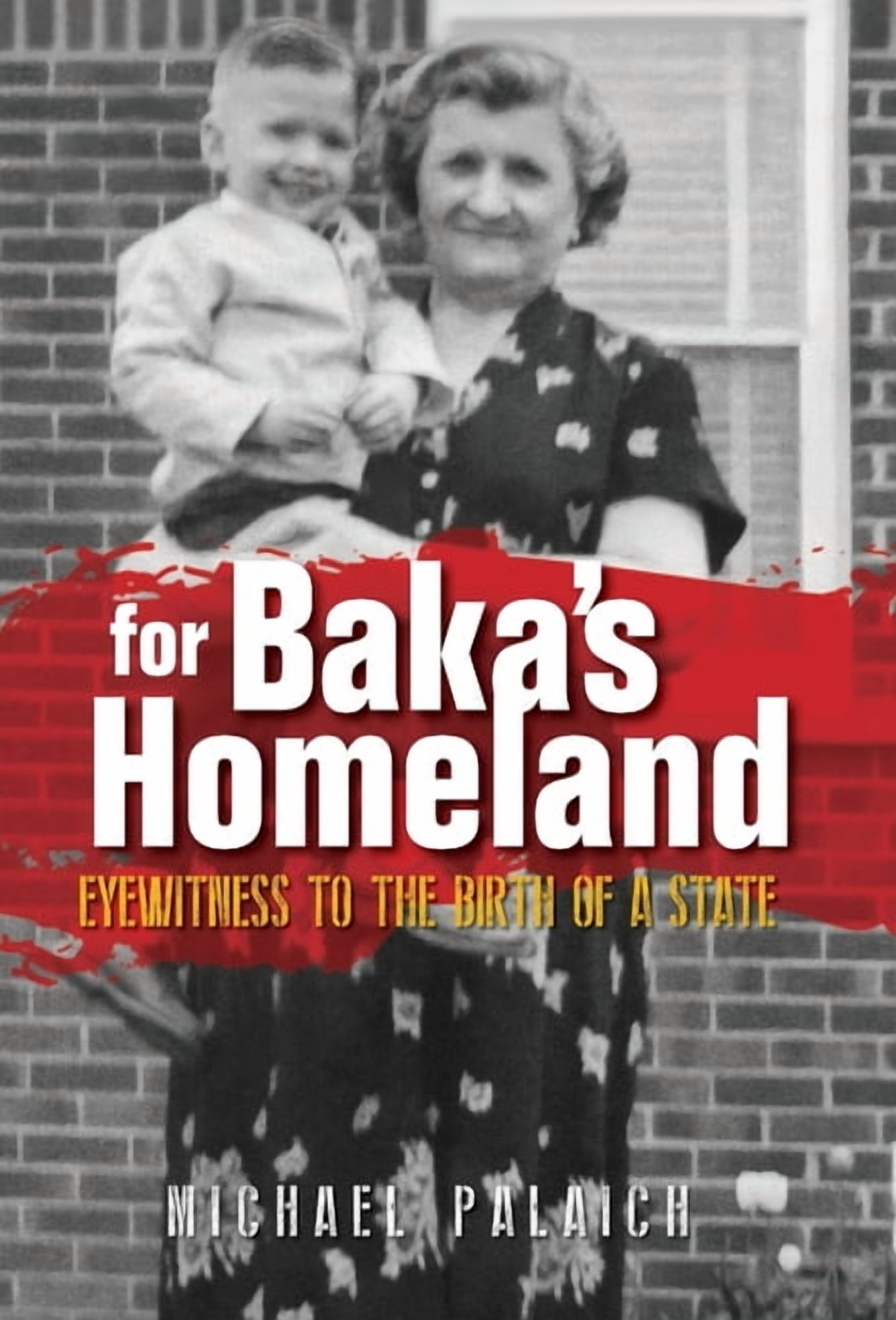 For Baka's Homeland: Eyewitness to the Birth of a State, (Hardcover ...