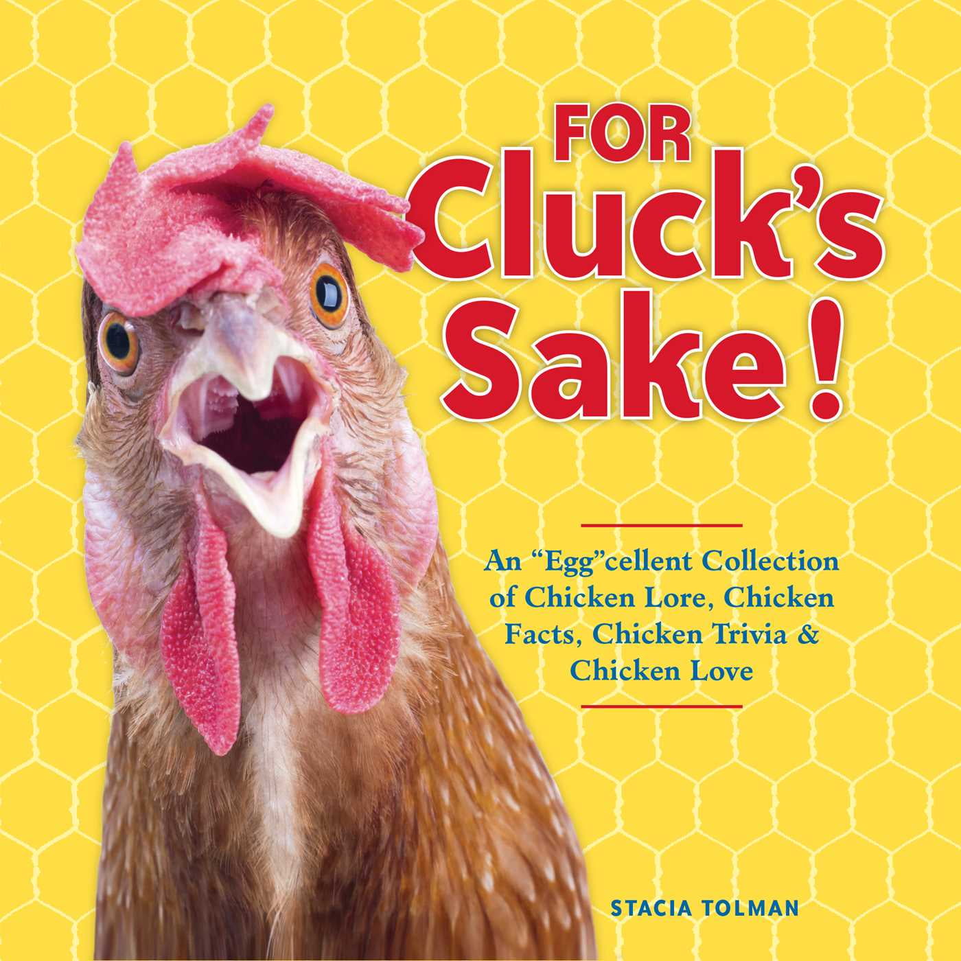 For Cluck's Sake! : An "Egg"cellent Collection of Chicken Lore, Chicken ...