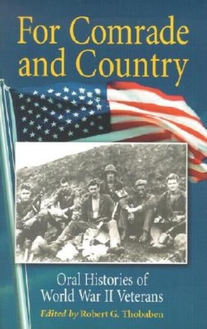 For Comrade and Country: Oral Histories of World War II Veterans ...