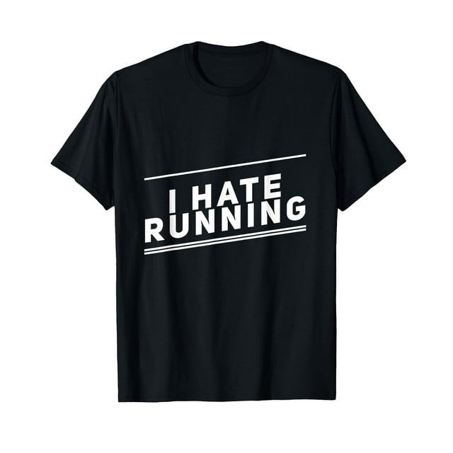 For Funny Runners And Running Haters I Hate Running Jokes T-Shirt ...