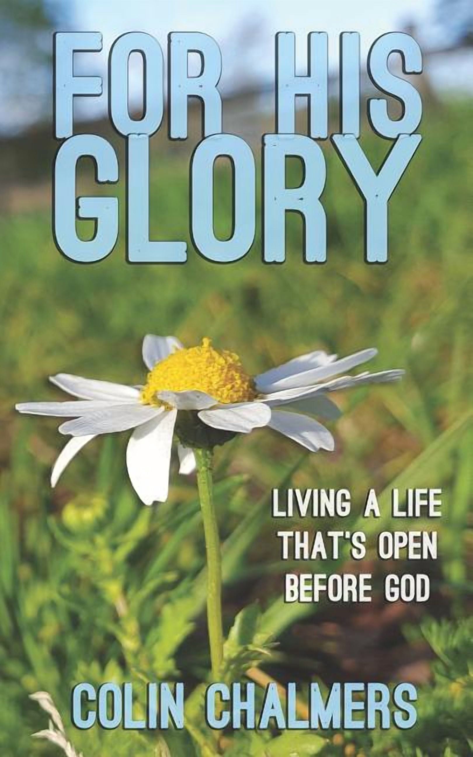 For His Glory: Living a life that's open before God, (Paperback ...