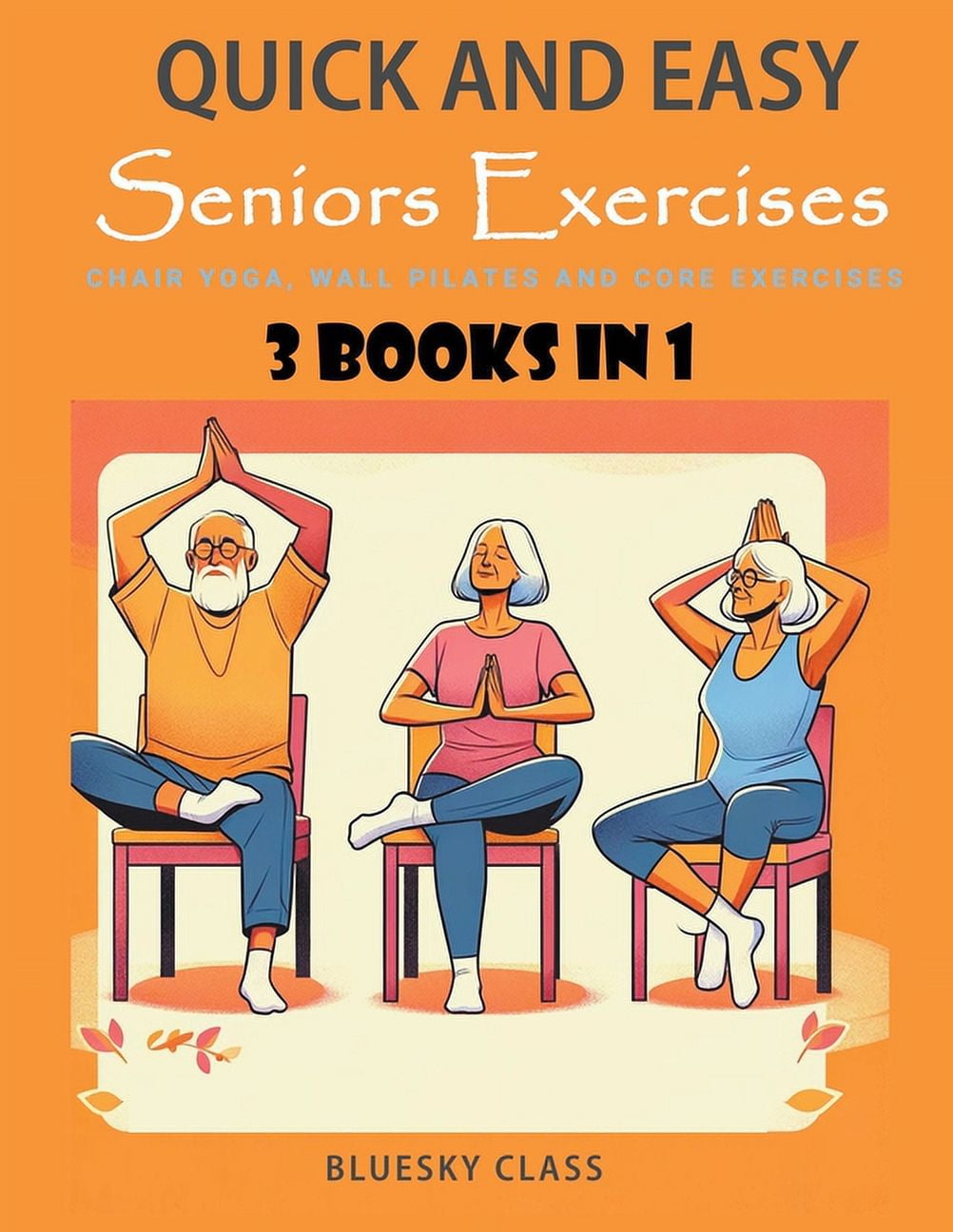 For Seniors Quick and Easy Seniors Exercises: Chair Yoga, Wall Pilates ...