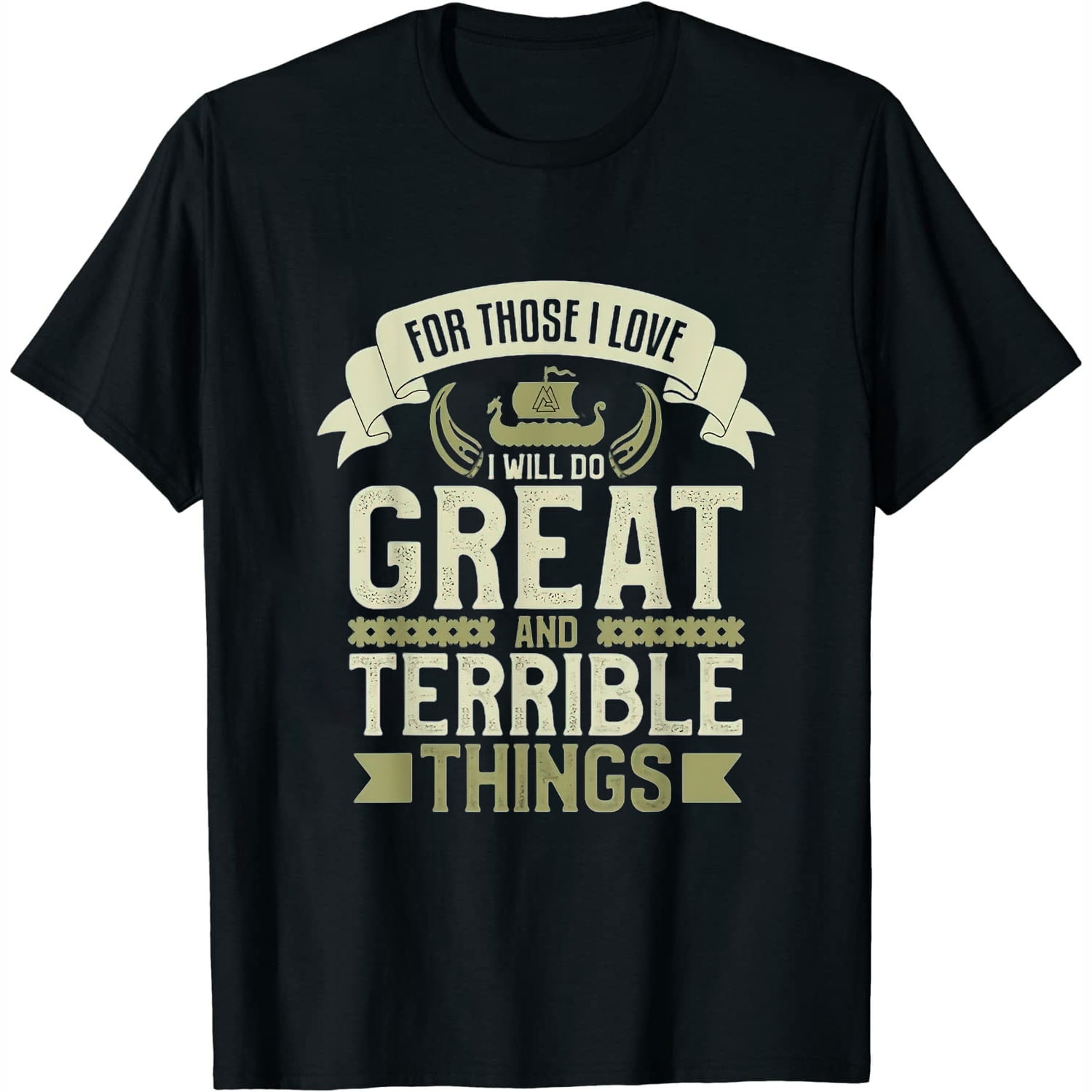 For Those I Love I Will Do Great And Terrible Things Womens T-Shirt ...
