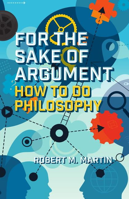 For the Sake of Argument: How to Do Philosophy, (Paperback) - Walmart.com