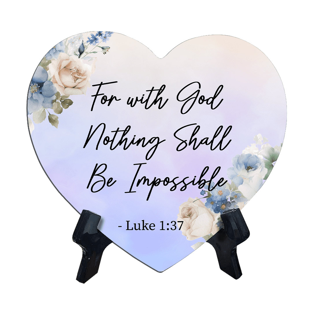 For with God, nothing shall be impossible - Luke 1:37 Heart Table Sign ...