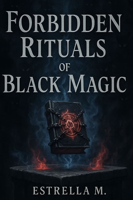 Forbidden Black Magic Rituals: Hidden Spells, Invocations, and ...