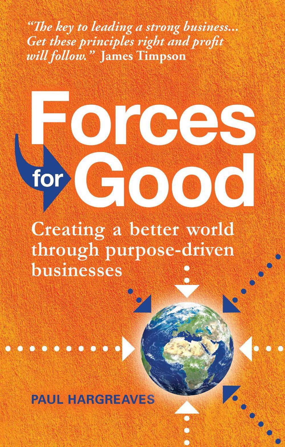 Forces for Good: Creating a better world through purpose-driven ...