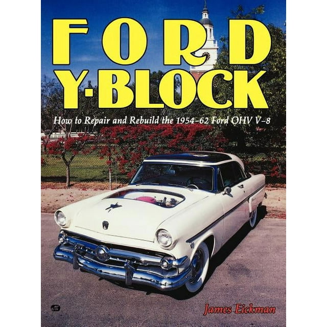 Ford Y-Block: How to Repair and Rebuild the 1954-62 Ford Ohv V-8 ...