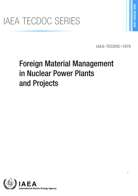 Foreign Material Management in Nuclear Power Plants and Projects : IAEA ...