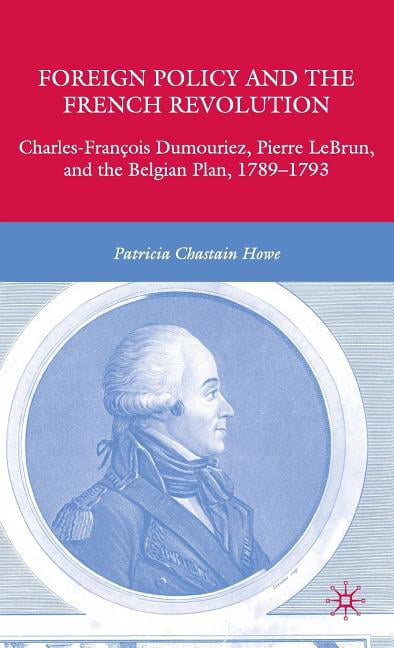 Foreign Policy and the French Revolution: Charles-François Dumouriez ...