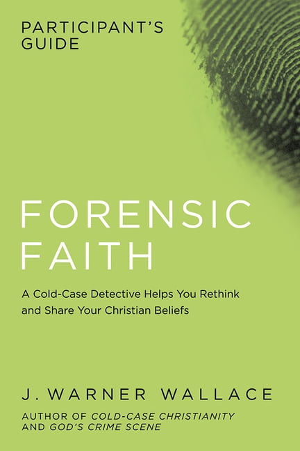 Forensic Faith Participant's Guide: A Homicide Detective Makes the Case ...