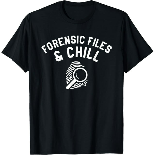 Forensic Files & Chill Forensic Investigator Detective T-Shirt ...