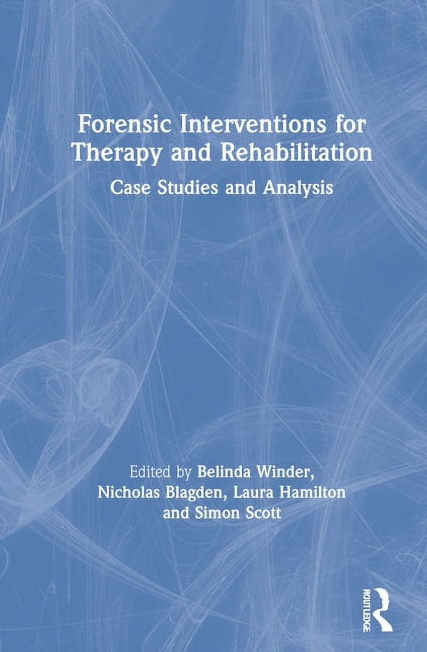 Forensic Interventions for Therapy and Rehabilitation: Case Studies and ...