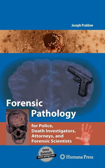 Forensic Pathology for Police, Death Investigators, Attorneys, and ...