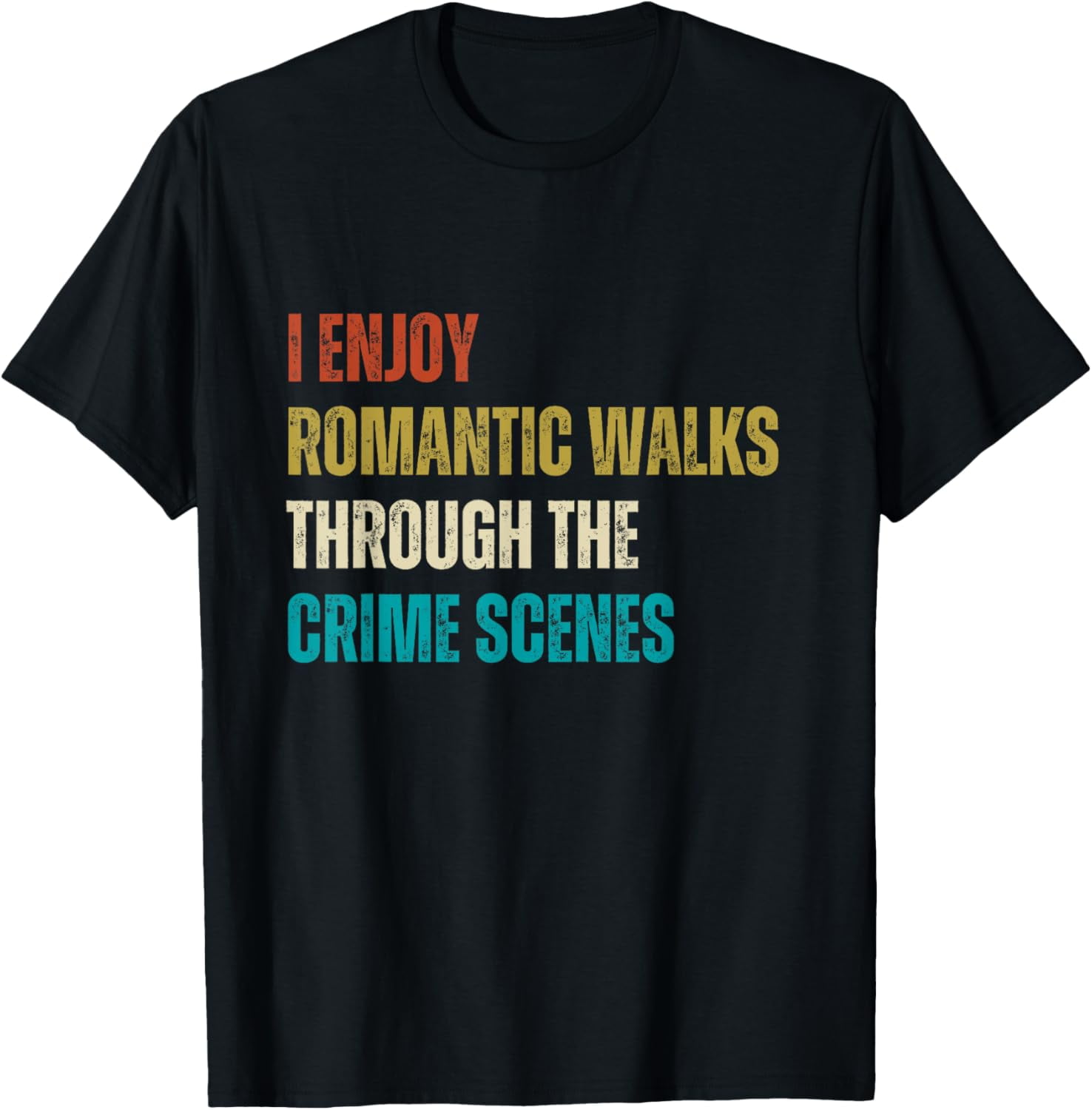Forensic Science I Enjoy Walks Through The Crime Scenes T-Shirt ...