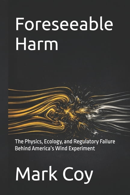 Foreseeable Harm: The Physics, Ecology, and Regulatory Failure Behind ...