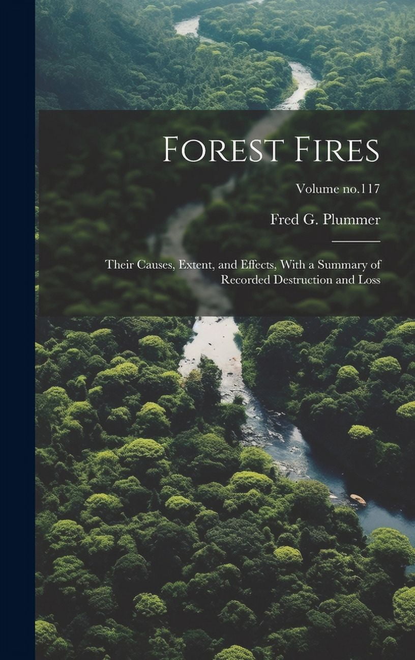 Forest Fires: Their Causes, Extent, and Effects, With a Summary of ...