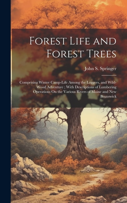 Forest Life and Forest Trees : Comprising Winter Camp-Life Among the ...