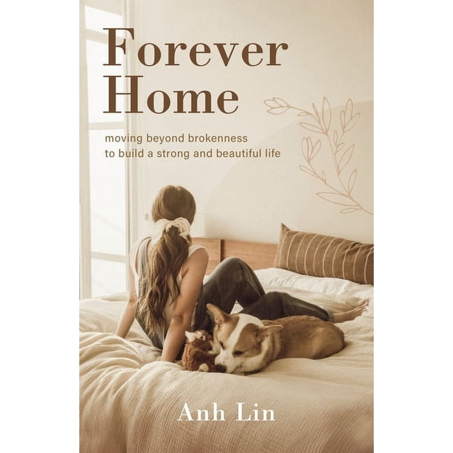 Forever Home: Moving Beyond Brokenness to Build a Strong and Beautiful ...