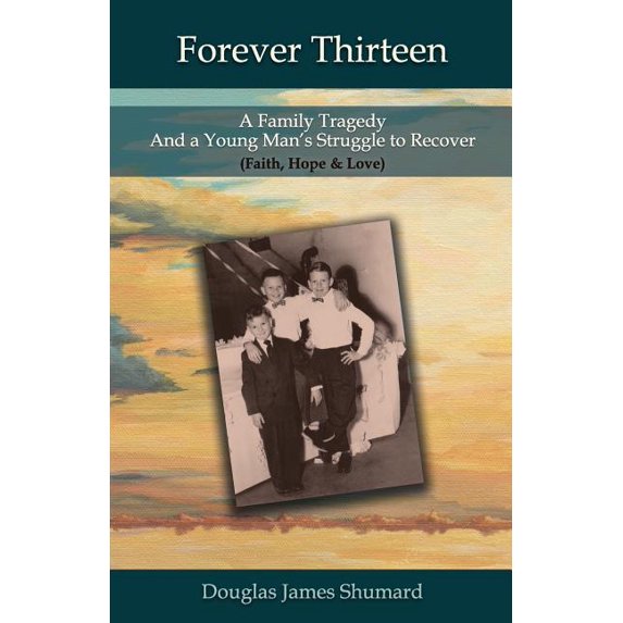 Forever Thirteen : A Family Tragedy and a Young Man's Struggle to ...
