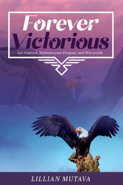 Forever Victorious: Get Unstuck, Embrace Your Purpose, and Win in Life ...