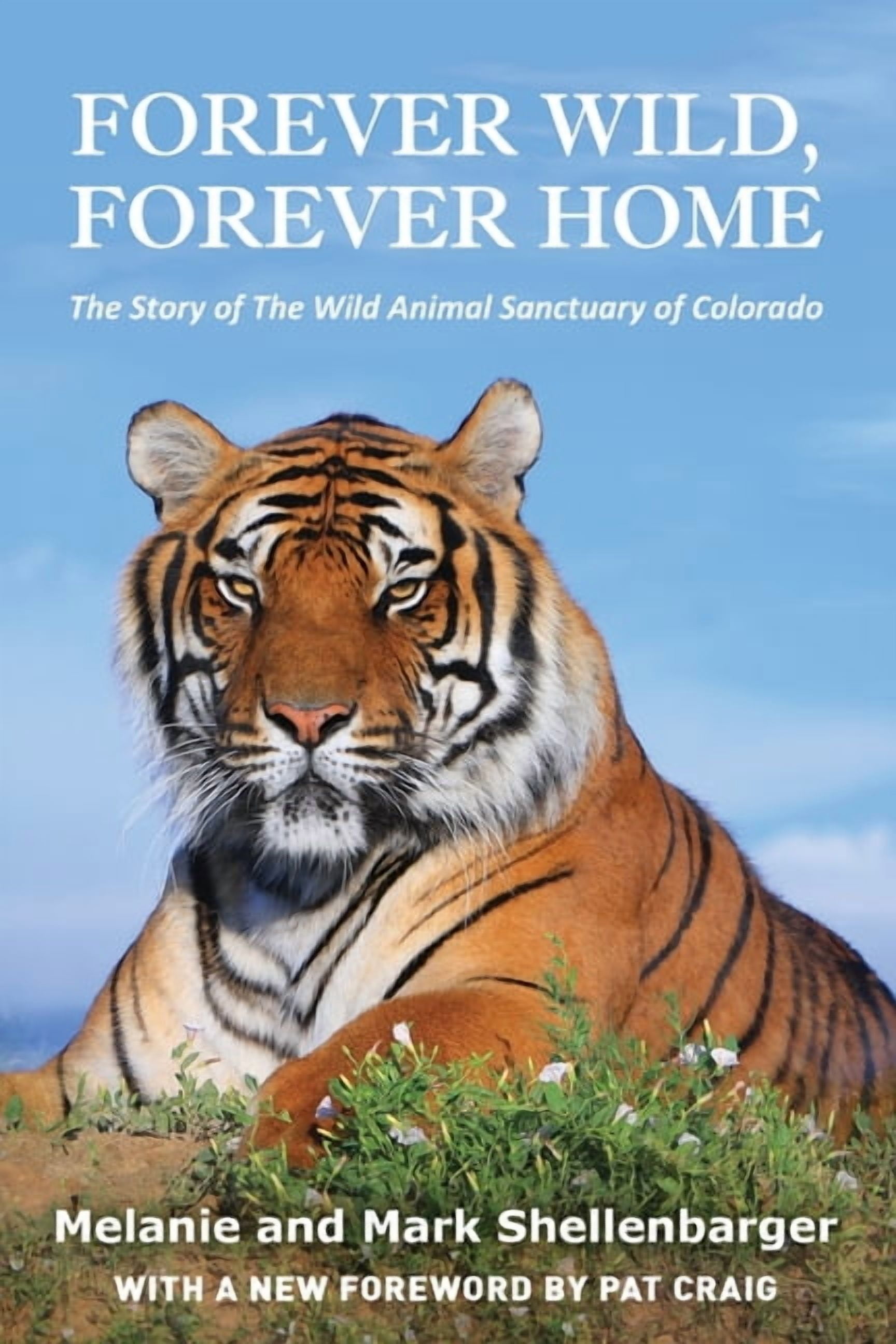 Forever Wild, Forever Home: The Story of The Wild Animal Sanctuary of ...