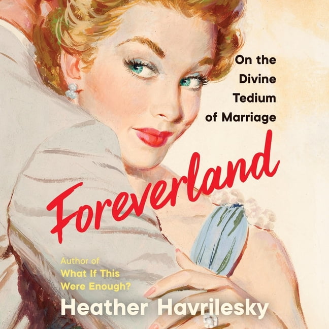 Foreverland: On the Divine Tedium of Marriage (Audiobook) - Walmart.com